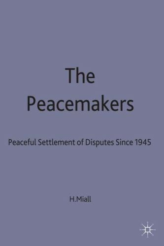 The Peacemakers: Peaceful Settlement of Disputes Since 1945 by Mr. Hugh ...