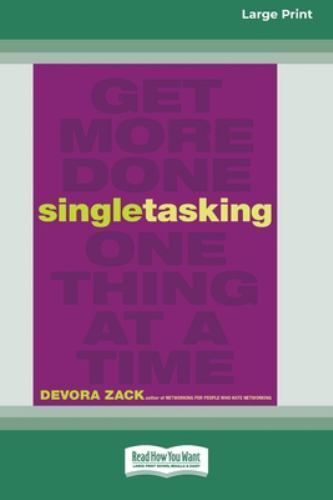 Singletasking : Get More Doneâ One Thing at a Time [16 Pt Large Print Edition] by Devora Zack ...