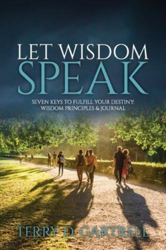 Let Wisdom Speak : Seven Keys to Fulfill Your Destiny by Terry GARTRELL ...