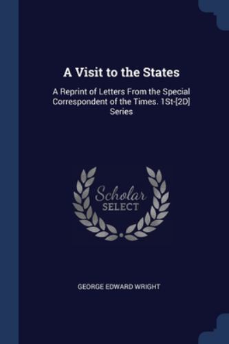 Visit to the States : A Reprint of Letters from the Special ...