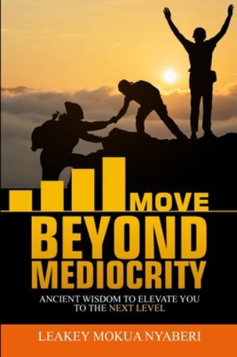 Move Beyond Mediocrity : Ancient Wisdom to Elevate You to the Next ...