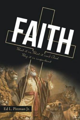 Faith : What It Is, What It Isn't and Why It Is Important by Ed L ...