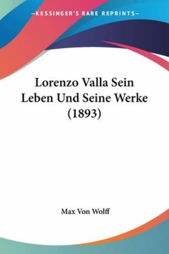 Lorenzo Valla Sein Leben und Seine Werke by Max von Wolff (2009, Trade ...