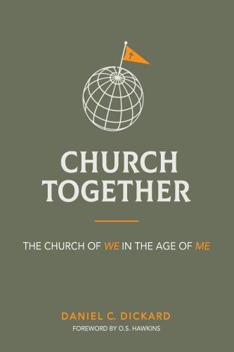 Church Together : The Church of We in the Age of Me by Daniel C ...