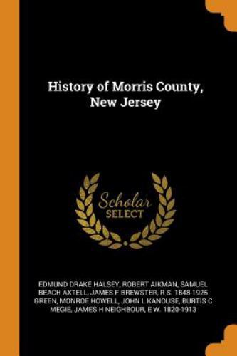 History of Morris County, New Jersey by Edmund Drake Halsey, Robert ...