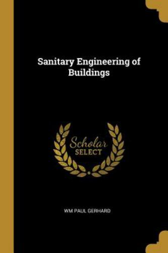 Sanitary Engineering of Buildings by Wm Paul Gerhard (2019, Trade ...