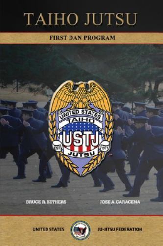 TAIHO JUTSU - First Dan Program by Bruce R. Bethers and Jose Caracena ...
