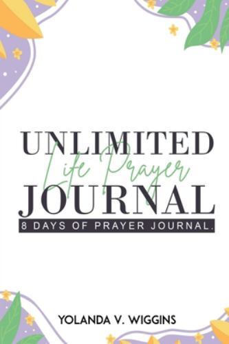Unlimited Life Prayer Journey by Yolanda Wiggins (2022, Trade Paperback ...