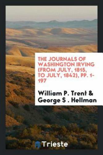Journals of Washington Irving (from July, 1815, to July, 1842), Pp. 1 ...