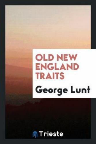 Old New England Traits by George Lunt (2017, Trade Paperback) for sale ...