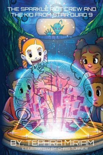 Sparkle Riot Crew and the Kid from Star Quad 9 by Tephra Miriam (2021 ...