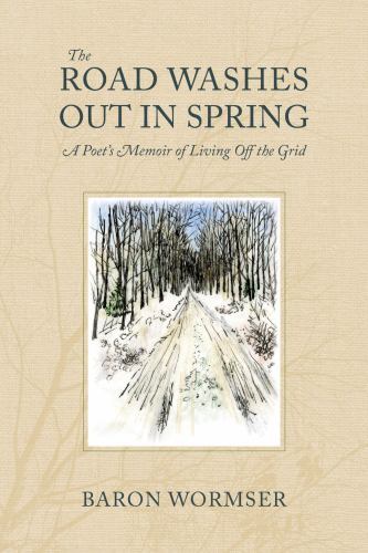 Road Washes Out in Spring : A Poets Memoir of Living off the Grid by ...