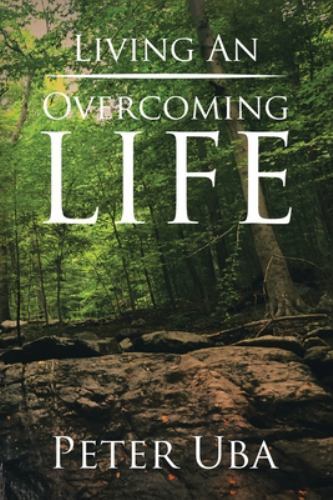 Living an Overcoming Life by Peter Uba (2021, Trade Paperback) for sale online | eBay