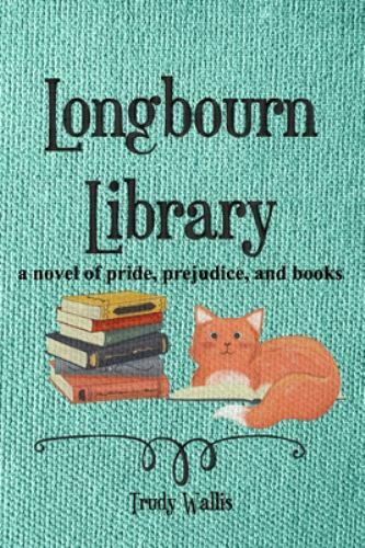 Longbourn Library : A Novel of Pride, Prejudice, and Books by Trudy ...