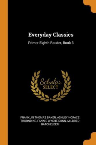 Everyday Classics : Primer-Eighth Reader, Book 3 by Franklin Thomas Baker, Fannie Wyche Dunn and ...