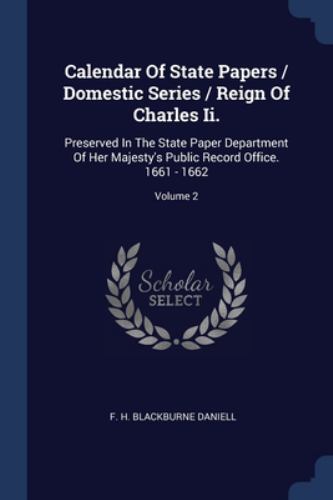 Calendar of State Papers / Domestic Series / Reign of Charles Ii ...