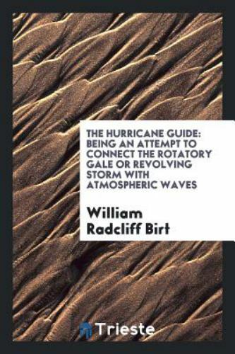 Hurricane Guide : Being an Attempt to Connect the Rotatory Gale or ...