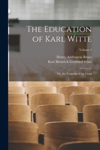Education of Karl Witte : Or, the Training of the Child; Volume 1 by ...