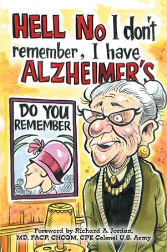Hell No I Don't Remember, I Have Alzheimer's! : Navigating the ...