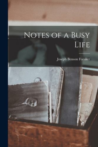 Notes of a Busy Life by Joseph Benson Foraker (2022, Trade Paperback ...