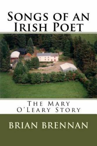 Songs of an Irish Poet : The Mary o'Leary Story by Brian Brennan (2017 ...