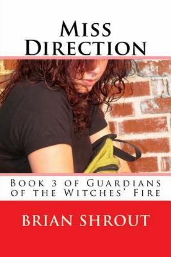 Miss Direction: Book 3 of the Guardians of the Witches Fire by Brian Shrout (2017, Trade ...