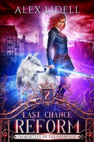 Last Chance Reform : Immortals of Talonswood Book 2 by Alex Lidell ...