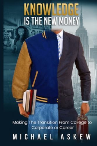 Knowledge Is the New Money Making the Transition from College to ...
