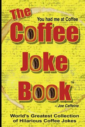 COFFEE JOKE BOOK : World's Greatest Collection of Coffee Jokes by Nick ...