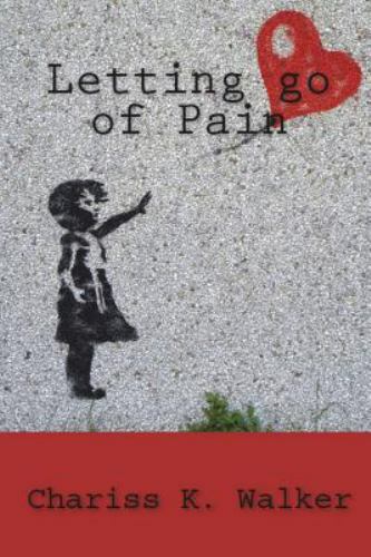 Letting Go of Pain by Chariss K. Walker (2018, Trade Paperback) for ...