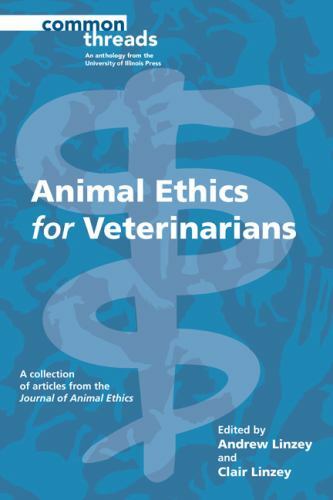 Common Threads Ser.: Animal Ethics for Veterinarians by Andrew Linzey ...