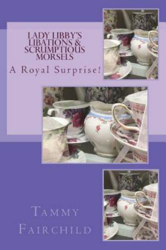 Lady Libby's Libations and Scrumptious Morsels : A Royal Surprise by ...