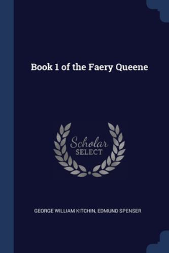 Book 1 of the Faery Queene by Edmund Spenser and George William Kitchin ...
