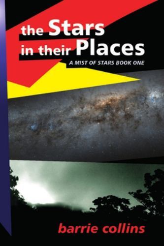 Stars in Their Places : A Mist of Stars Book One by Barrie Collins ...