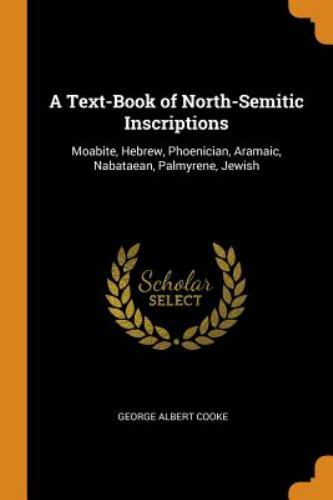 Text-Book of North-Semitic Inscriptions : Moabite, Hebrew, Phoenician ...