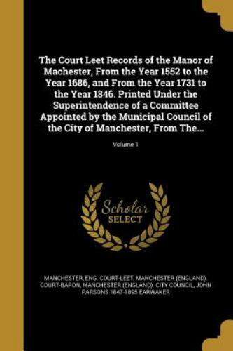 Court Leet Records of the Manor of Machester, from the Year 1552 to the ...