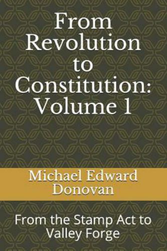 From Revolution to Constitution : Volume 1: from the Stamp ACT to ...