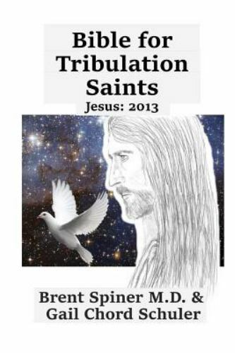 Bible for Tribulation Saints : Jesus: 2013 by Brent Spiner, Terrance ...