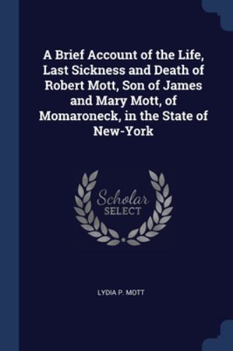 Brief Account of the Life, Last Sickness and Death of Robert Mott, Son ...
