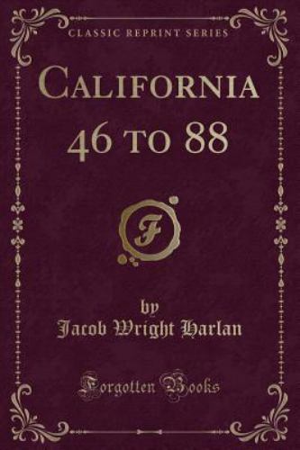 California 46 to 88 (Classic Reprint) by Jacob Wright Harlan (2015 ...