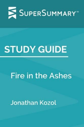 Study Guide: Fire in the Ashes by Jonathan Kozol (SuperSummary) by ...