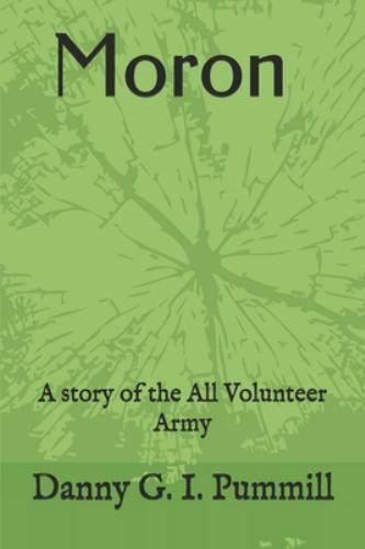 Moron, : A Story of the All Volunteer Army by Danny Pummill (2018 ...