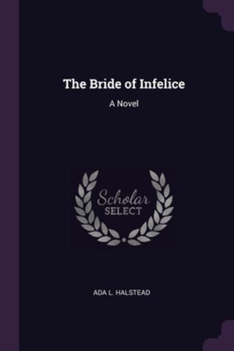 Bride of Infelice by Ada L. Halstead (2018, Trade Paperback) for sale online | eBay