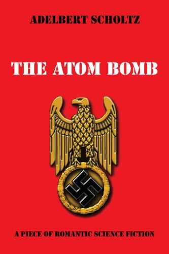 Atom Bomb : A Piece of Romantic Science Fiction by Adelbert Scholtz ...