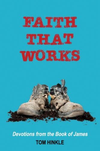 Faith That Works : Devotions from the Book of James by Tom Hinkle (2022 ...