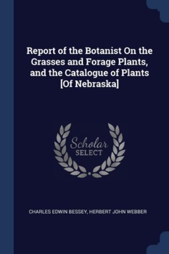 Report of the Botanist on the Grasses and Forage Plants, and the ...