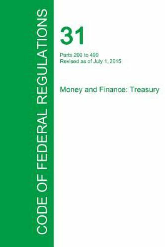 Code of Federal Regulations Title 31, Volume 2, July 1 2015 by Office ...