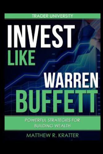 Invest Like Warren Buffett : Powerful Strategies for Building Wealth by ...