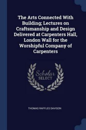 Arts Connected with Building; Lectures on Craftsmanship and Design ...