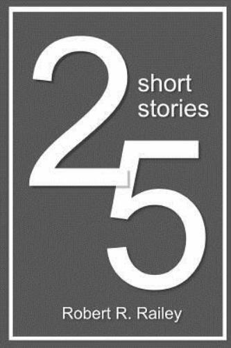 25 Short Stories by Robert Railey (2019, Trade Paperback) for sale ...